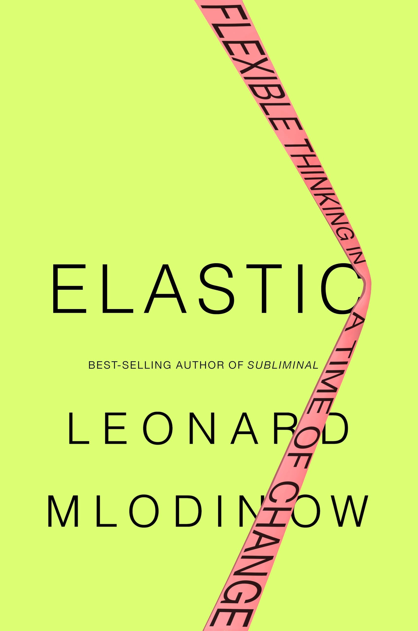 Elastic: Flexible Thinking in a Time of Change: Mlodinow, Leonard ...