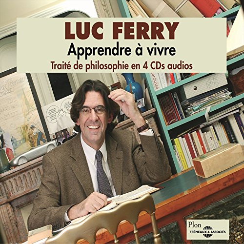 Luc Ferry : Apprendre à vivre (Traité de philosophie) : Luc Ferry ...