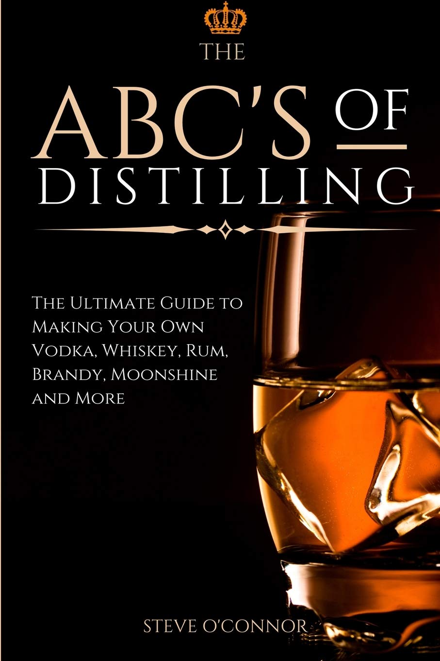 The ABC'S of Distilling: The Ultimate Guide to Making Your Own Vodka ...