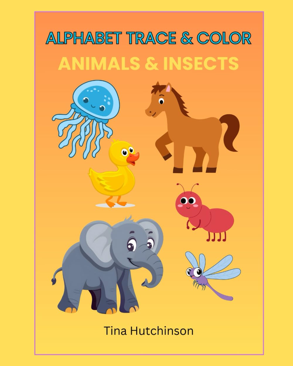 Alphabet Trace & Color: Animals & Insects: Hutchinson, Tina ...
