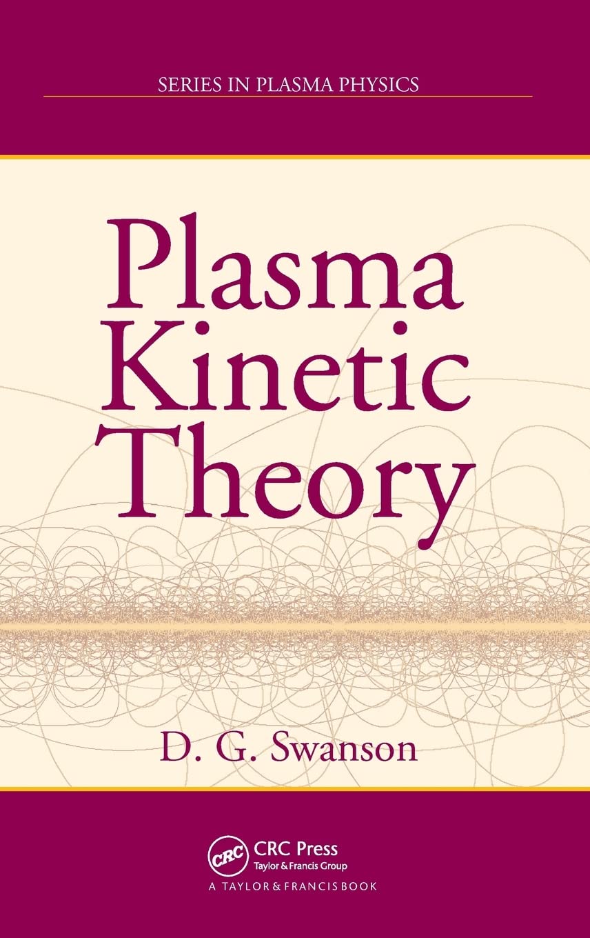 Amazon | Plasma Kinetic Theory (Series in Plasma Physics) | Swanson ...