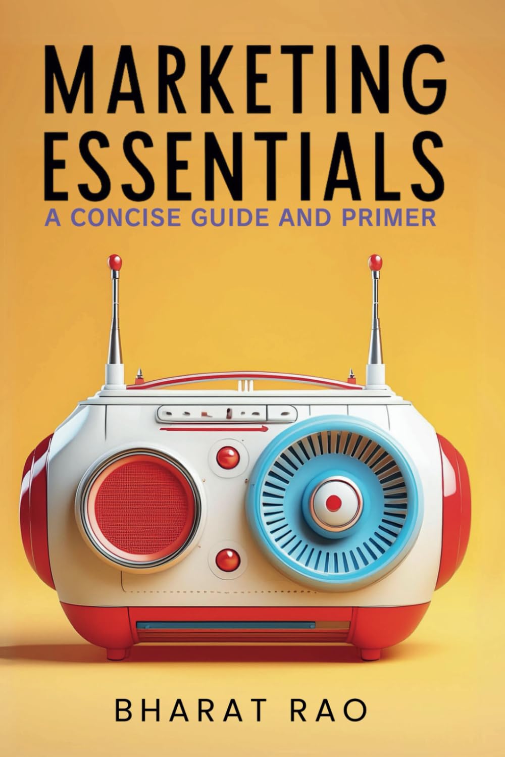 Marketing Essentials: A Concise Guide and Primer: Time-Tested ...