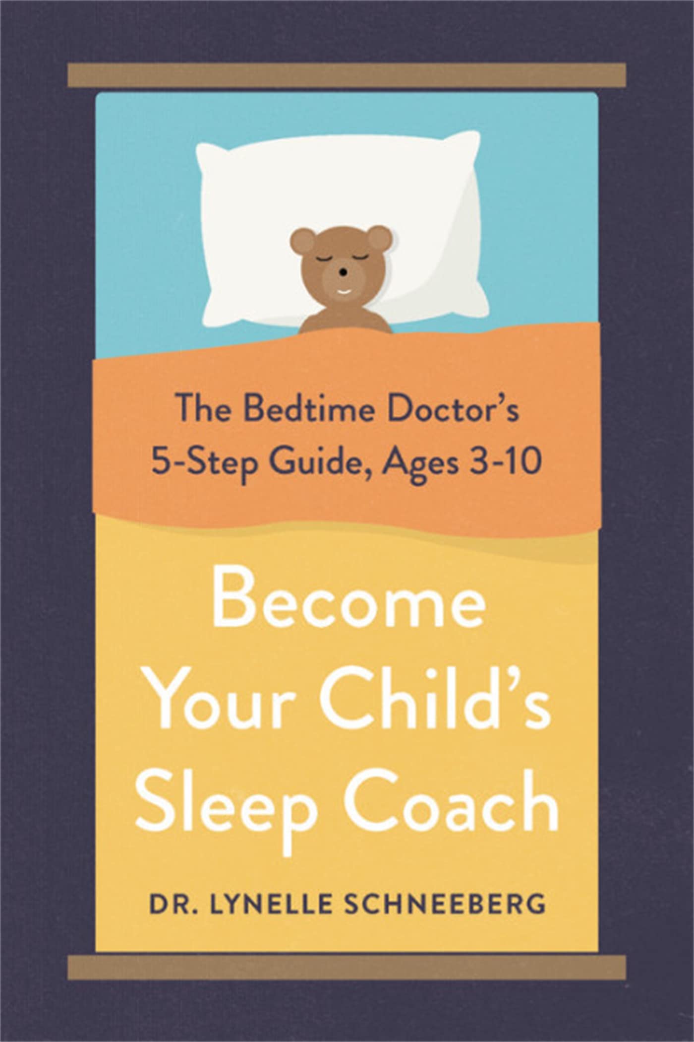 Become Your Child's Sleep Coach: The Bedtime Doctor's 5-Step Guide ...