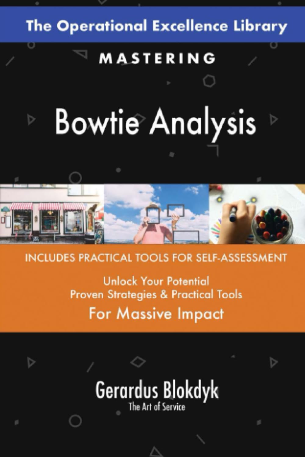 The Operational Excellence Library; Mastering Bowtie Analysis: Gerardus Blokdyk - The Art of ...