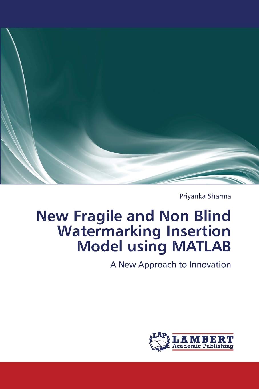 New Fragile And Non Blind Watermarking Insertion Model Using Matlab A New Approach To
