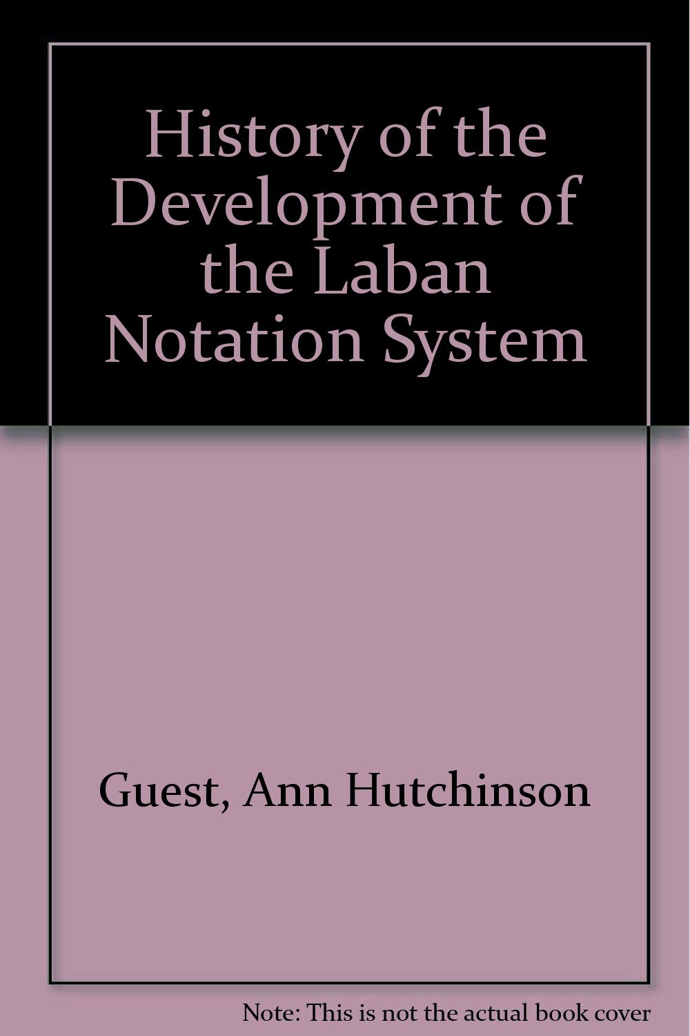 History of the Development of the Laban Notation System: Guest, Ann ...