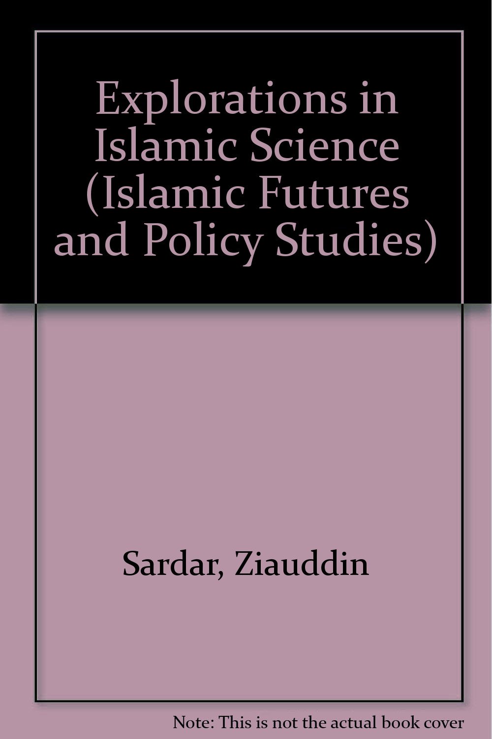 Explorations in Islamic Science (Islamic Futures and Policy Studies ...