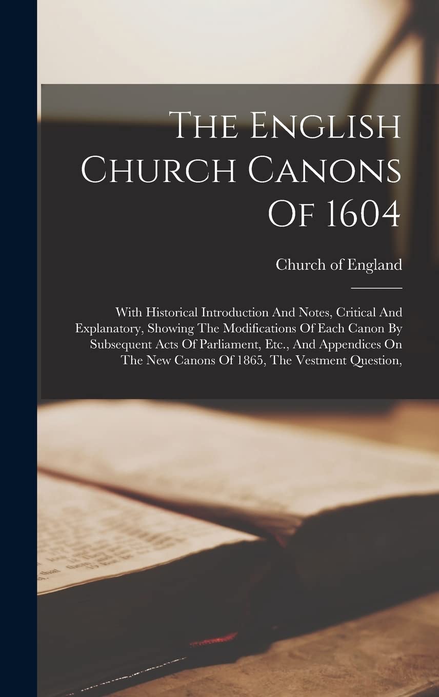 The English Church Canons Of 1604: With Historical Introduction And ...