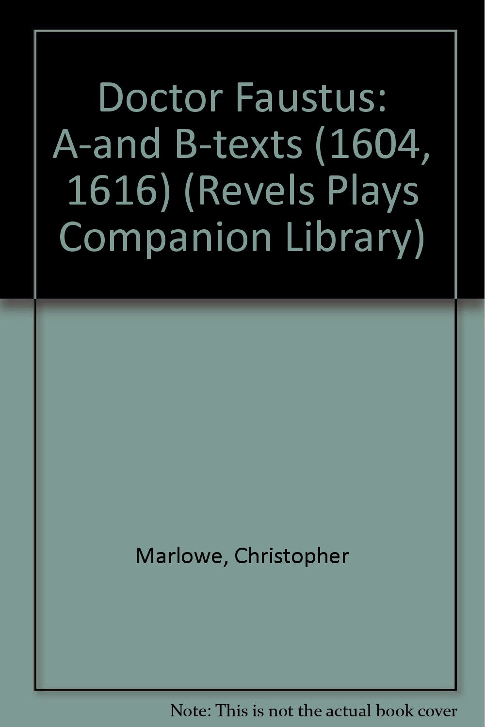 Doctor Faustus A- And B-Texts (The Revel Plays): A-and B-texts (1604 ...