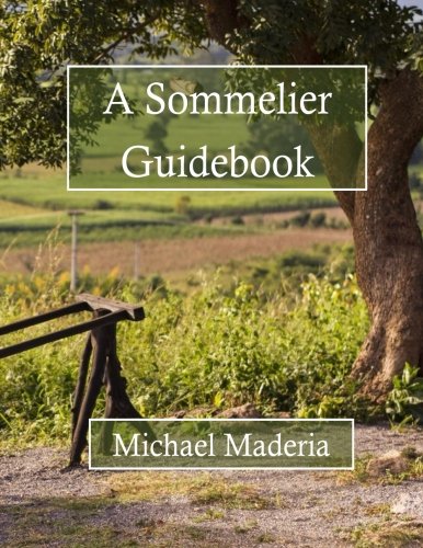 A Sommelier Guidebook: Full Color Edition: Maderia, MIchael ...