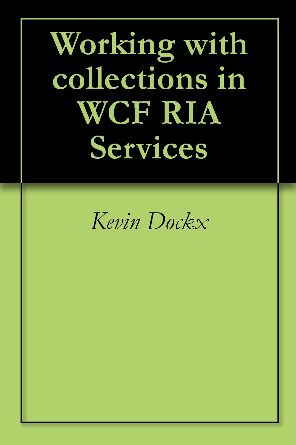 Amazon.com: Working with collections in WCF RIA Services eBook : Dockx, Kevin, CompletIT: Kindle ...
