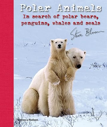 Polar Animals: In Search of Polar Bears, Penguins, Whales and Seals ...