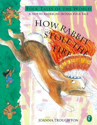 How Rabbit Stole the Fire: A North American Indian Folk Tale ...