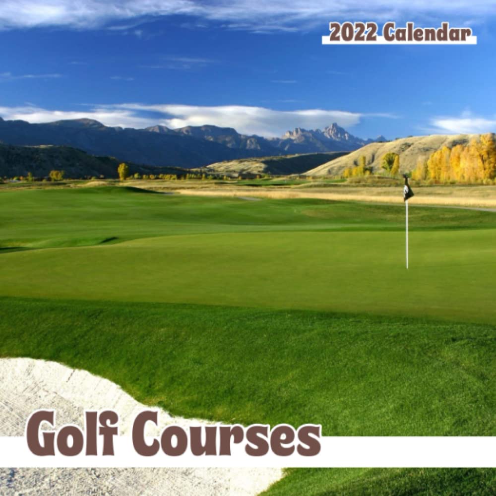 Golf Courses Calendar 2022: January 2022 - December 2022 OFFICIAL ...