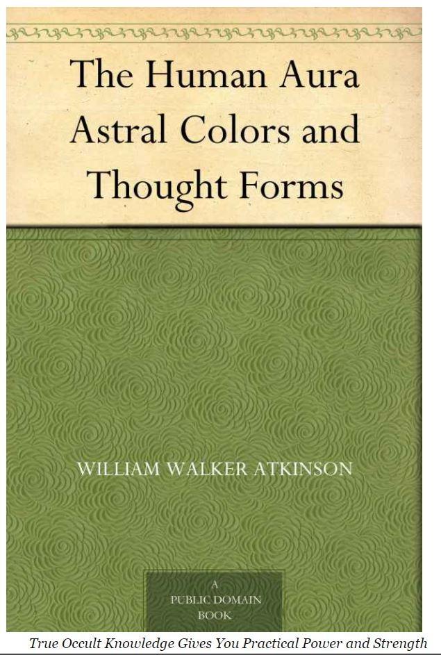 The Human Aura: Astral Colors and Thought Forms : Atkinson, William ...