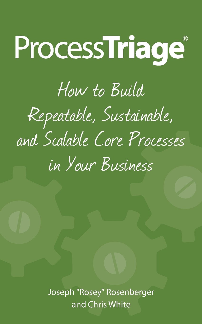 Process Triage: How to Build Repeatable, Sustainable, and Scalable Core ...