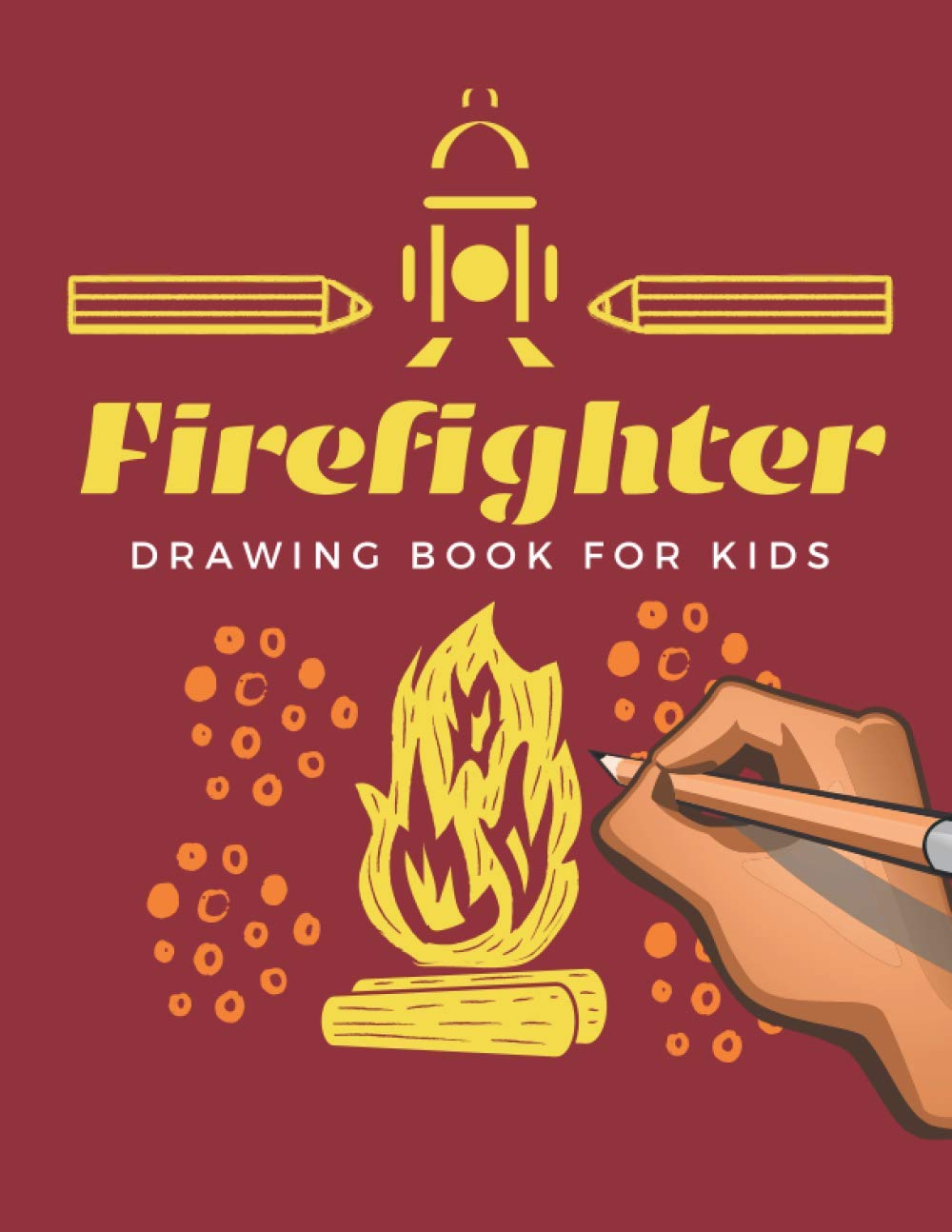 Firefighter Drawing Book For Kids: How to Draw Firefighter A Step-by ...