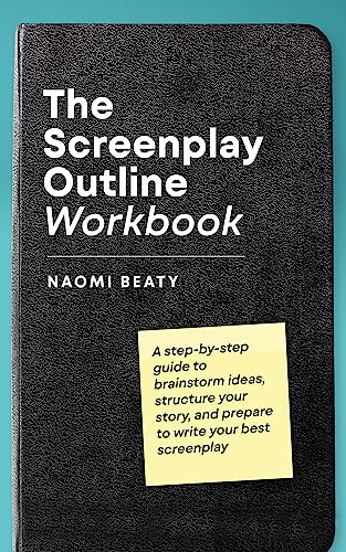 The Screenplay Outline Workbook: A step-by-step guide to brainstorm ...