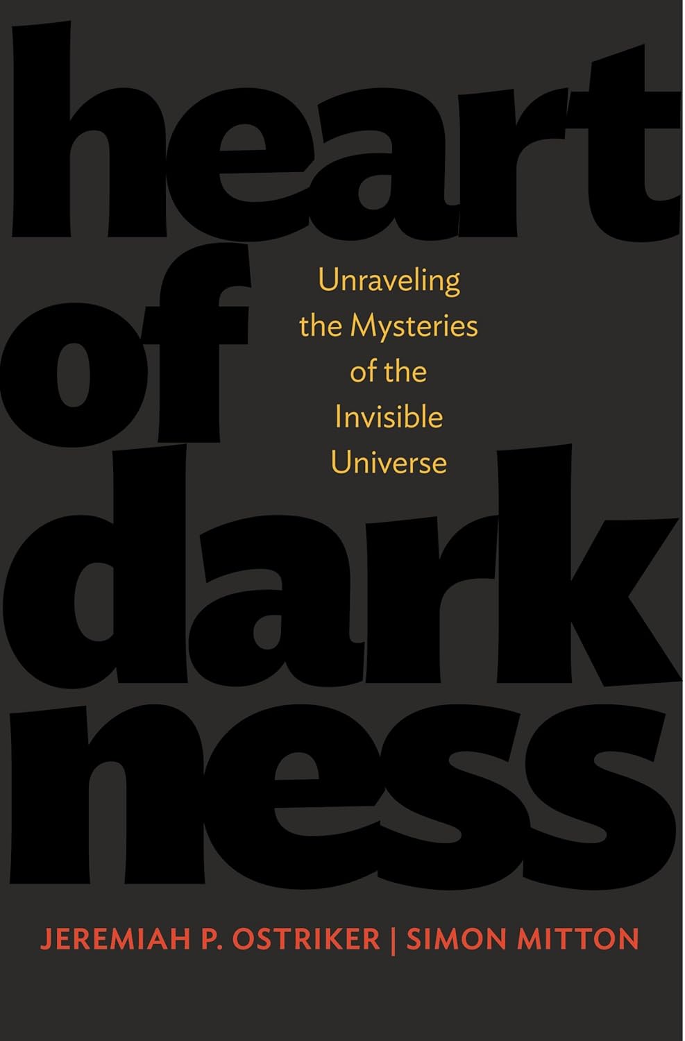 Heart of Darkness: Unraveling the Mysteries of the Invisible Universe ...