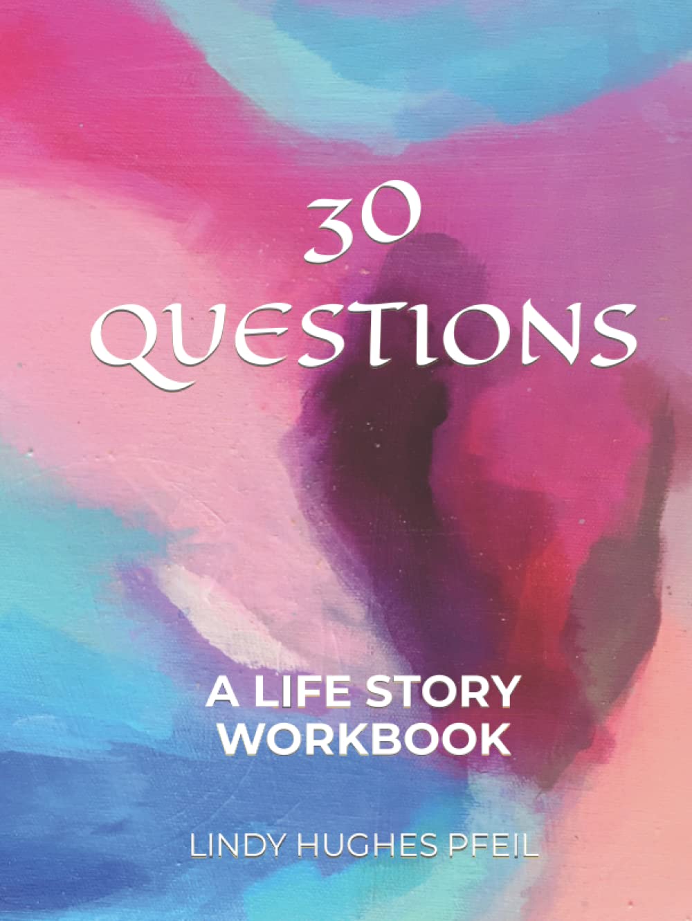 30 Questions: A Life Story Workbook: Pfeil, Lindy Hughes: 9780981350875 ...