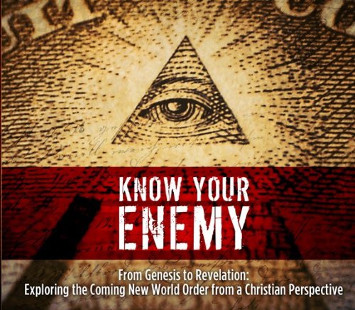 Know Your Enemy - Exploring the New World Order from a Christian ...