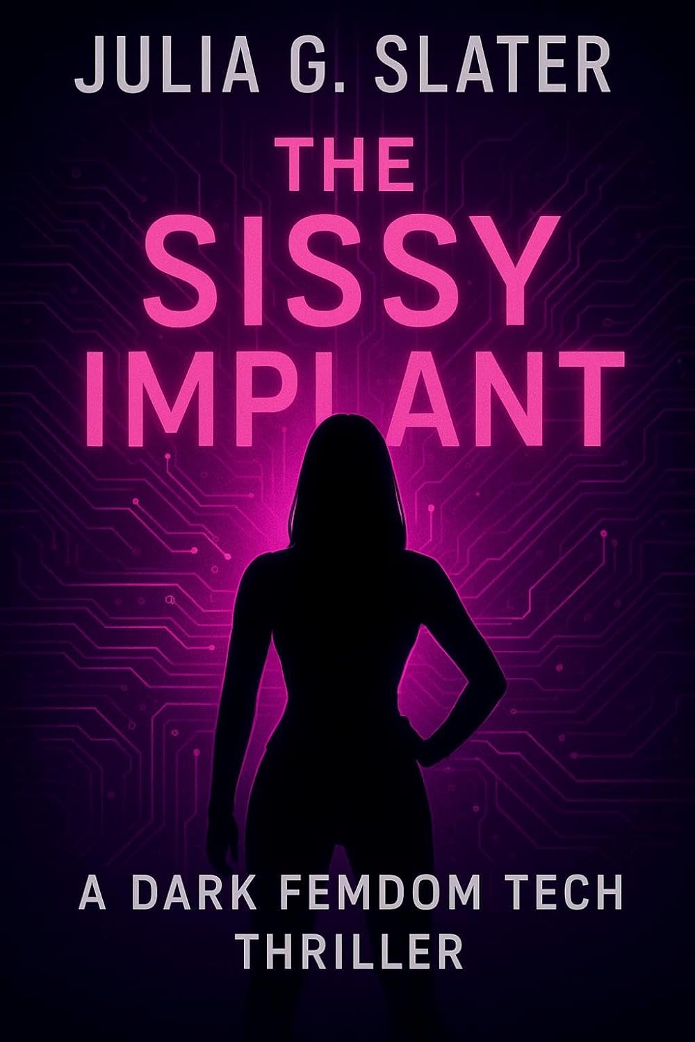 The Sissy Implant: A Dark Femdom Tech Thriller eBook : Slater, Julia G.: Amazon.co.uk: Kindle Store