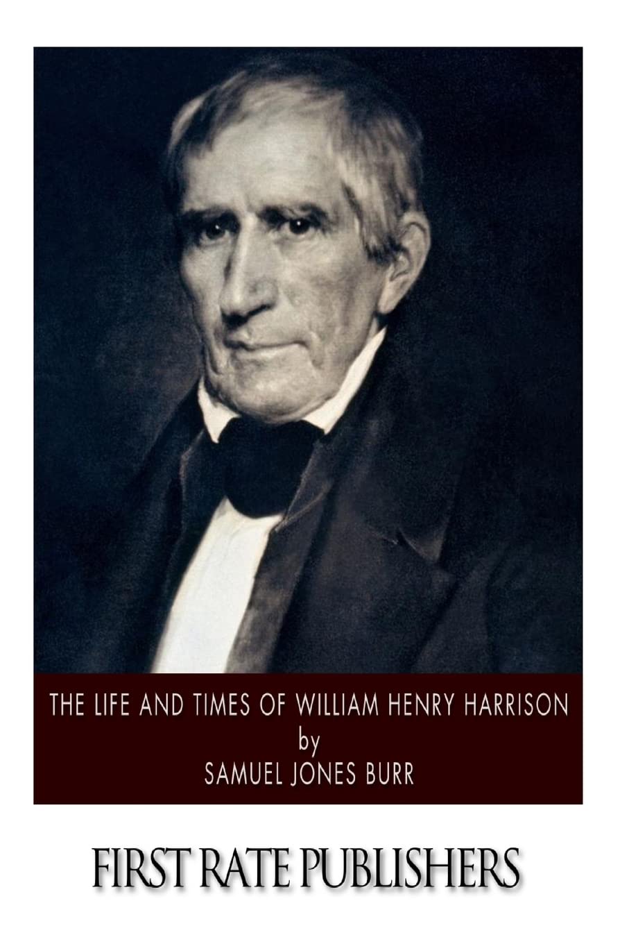 The Life and Times of William Henry Harrison: Burr, Samuel Jones ...