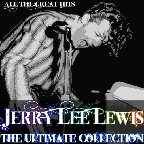 Jerry Lee Lewis - The Ultimate Collection (All the Great Hits) by Jerry ...