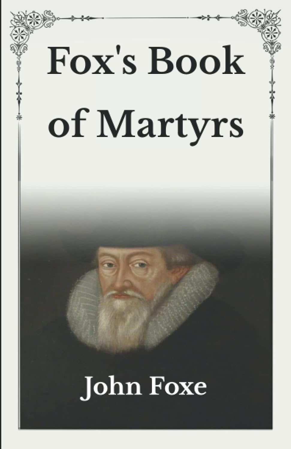 Fox's Book of Martyrs: Unabridged Original Classics Series - Complete ...