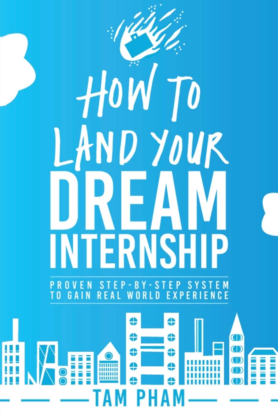 How To Land Your Dream Internship: Proven Step-By-Step System To Gain ...