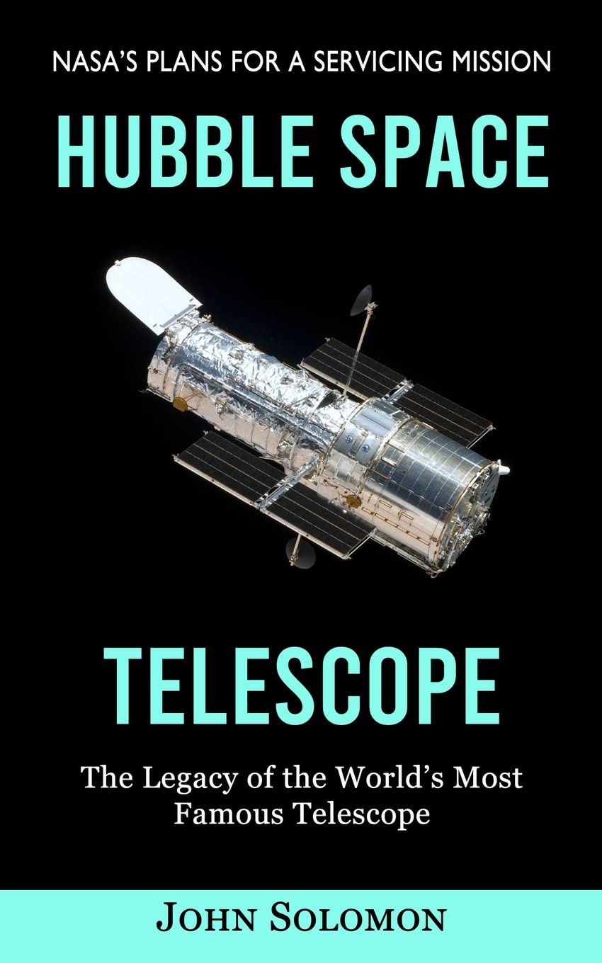 Hubble Space Telescope: Nasa's Plans for a Servicing Mission (The ...