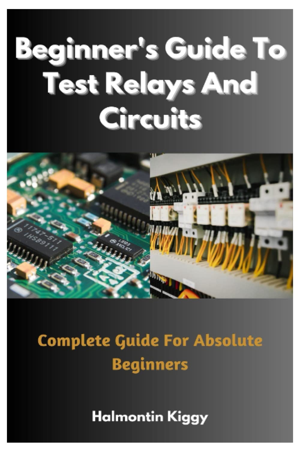 Beginner's Guide To Test Relays And Circuits: Complete Guide For ...