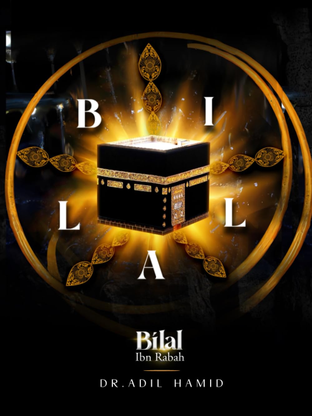 Bilal Ibn Rabah: The Melody of the Adhan and the Symbol of Patience: Hamid, Dr. Adil ...