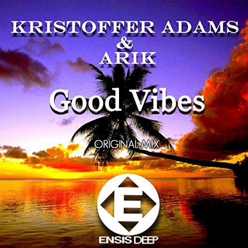Amazon Music - Kristoffer Adams & ArikのGood Vibes - Amazon.co.jp