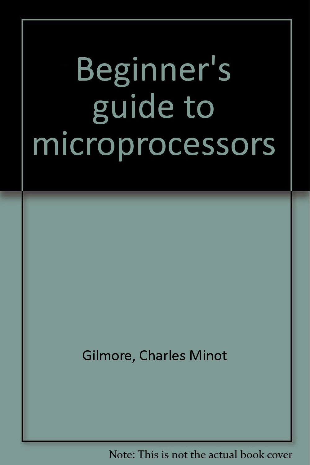 Beginner's guide to microprocessors: Gilmore, Charles Minot ...