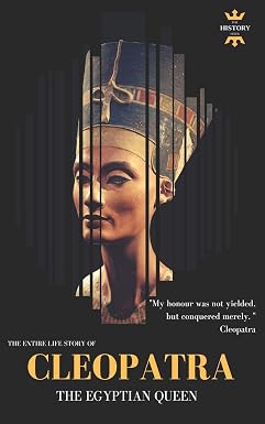 CLEOPATRA: THE EGYPTIAN QUEEN: THE ENTIRE LIFE STORY (Great Biographies ...