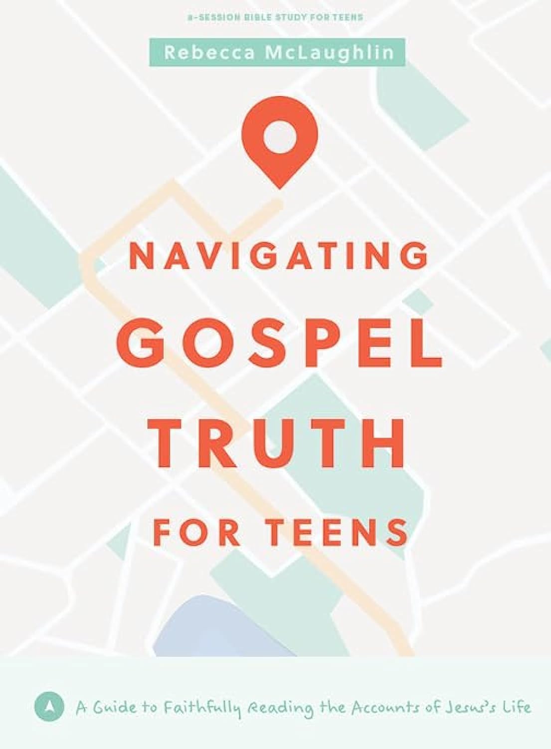 Navigating Gospel Truth - Teen Bible Study Book with Video Access: A ...