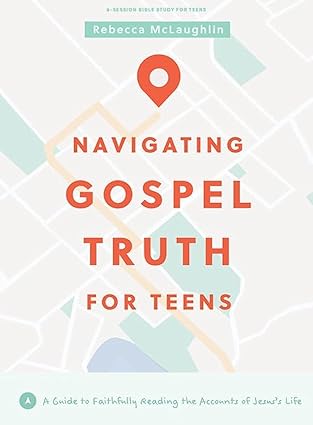 Navigating Gospel Truth - Teen Bible Study Book with Video Access: A ...