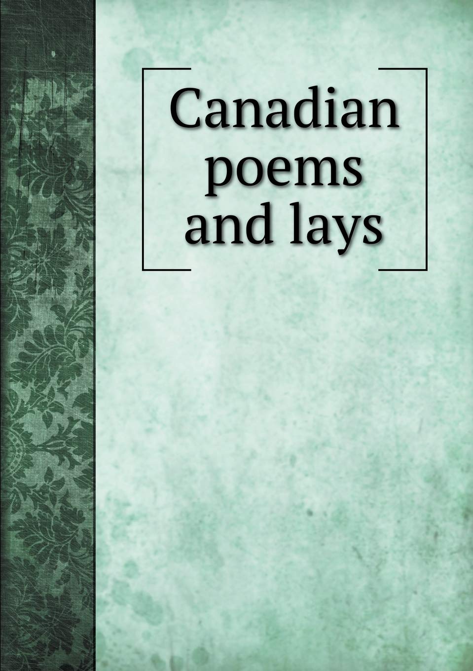 Canadian poems and lays: Lighthall, W.D.: 9785518758773: Amazon.com: Books