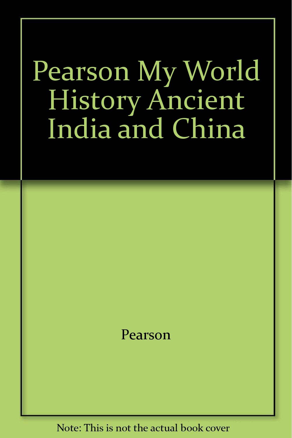 Pearson My World History Ancient India and China Pro Guide: unknown ...