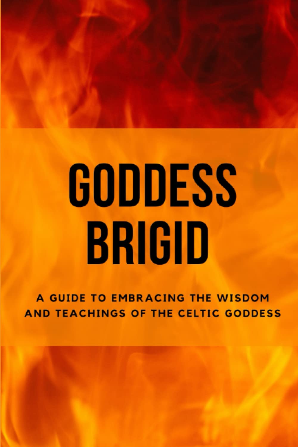 Goddess Brigid: A Guide to Embracing the Wisdom and Teachings of the ...