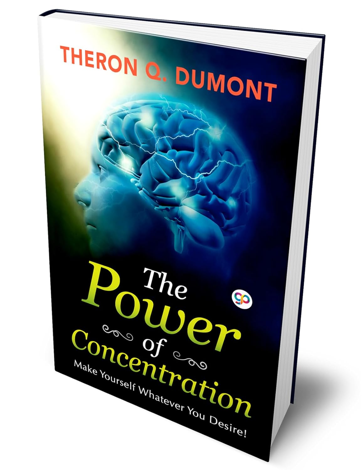 The Power of Concentration (Deluxe Hardbound Edition): Theron Q. Dumont ...