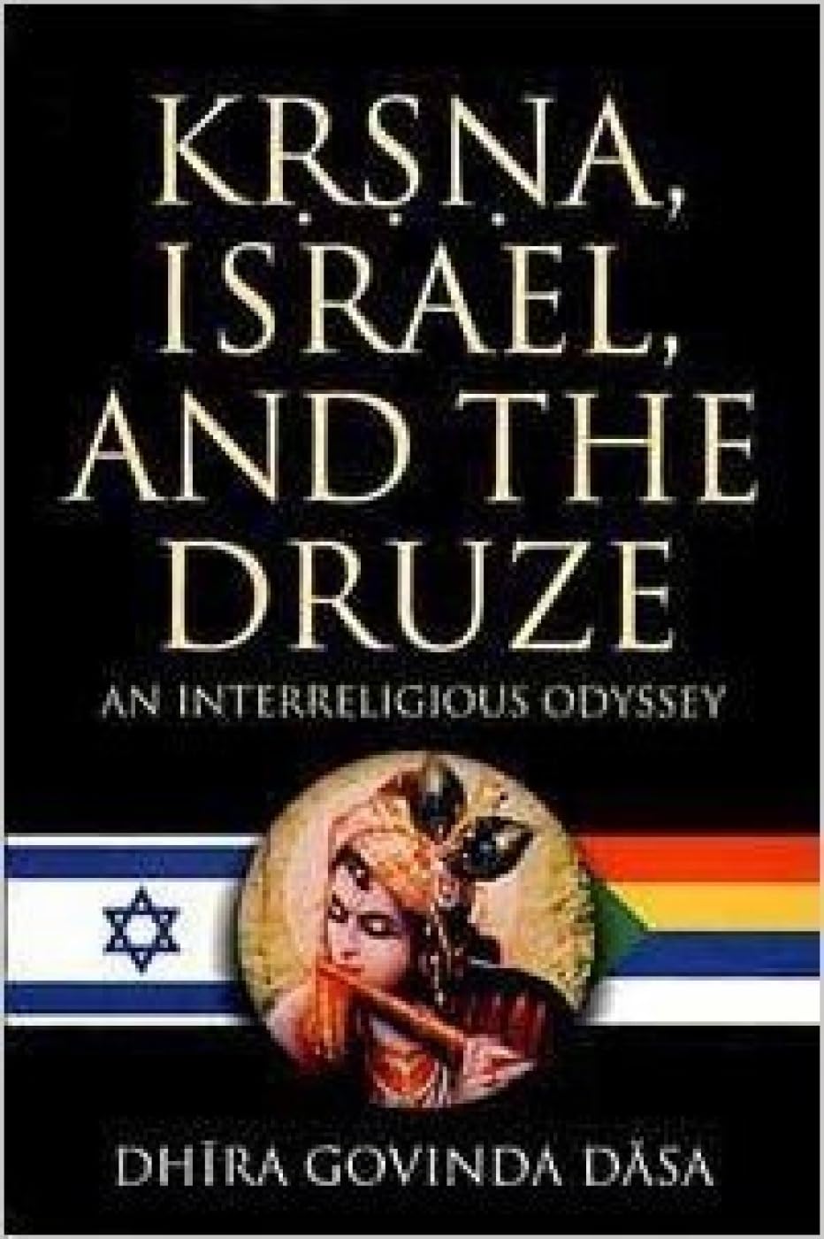 Krsna, Israel, and the Druze: An Interreligious Odyssey: Govinda Dāsa ...