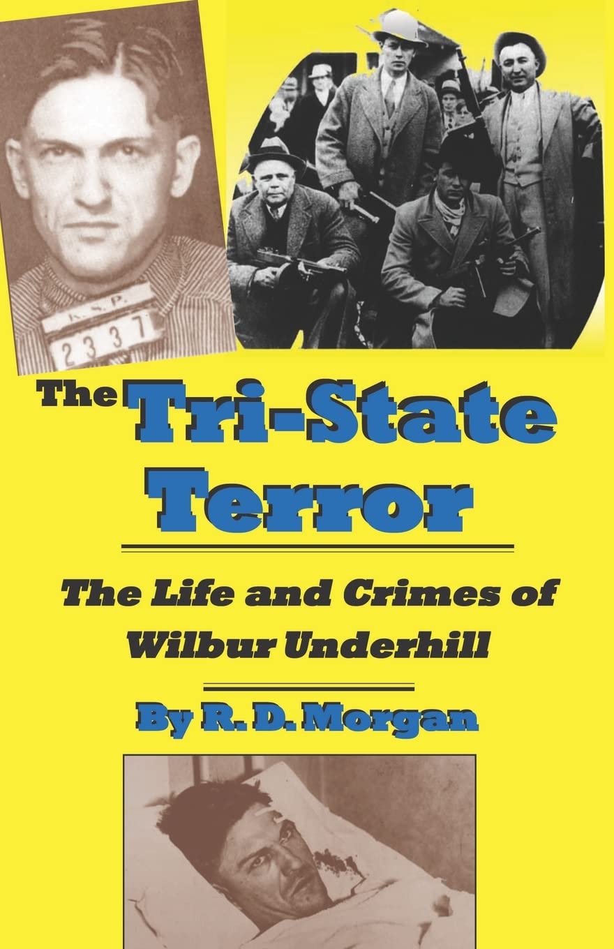 The Tri-State Terror: The Life And Crimes Of Wilbur Underhill: R. D ...