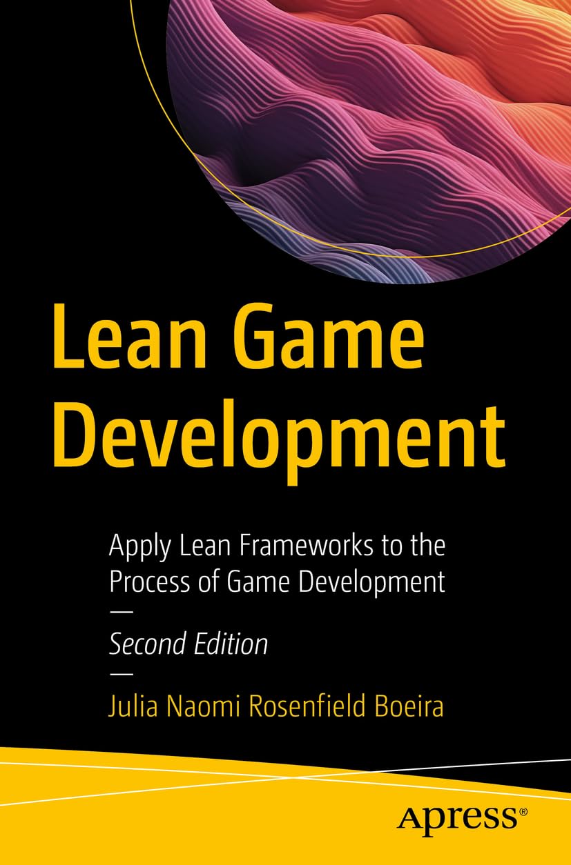 Lean Game Development: Apply Lean Frameworks to the Process of Game ...