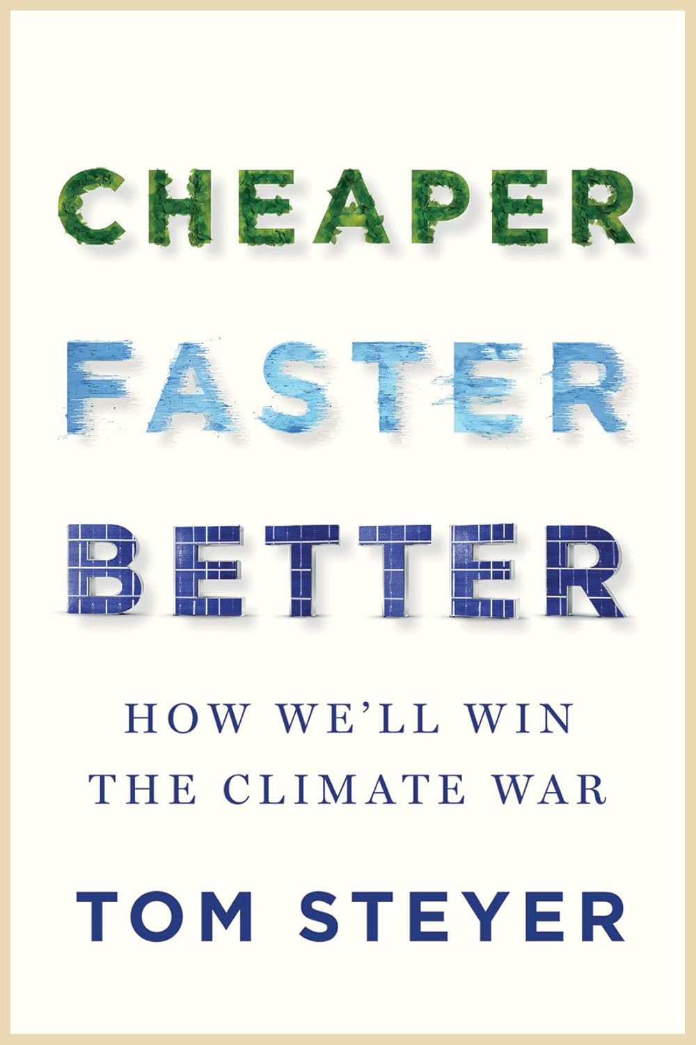 Cheaper, Faster, Better: How We’ll Win the Climate War: Steyer, Tom ...