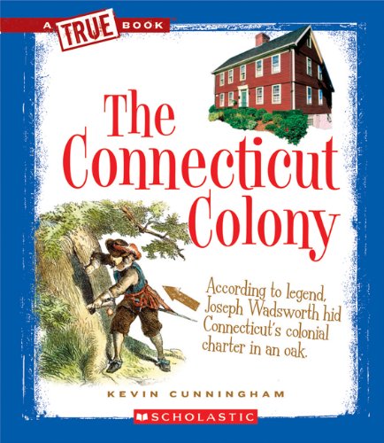 The Connecticut Colony (A True Book: The Thirteen Colonies): Cunningham ...
