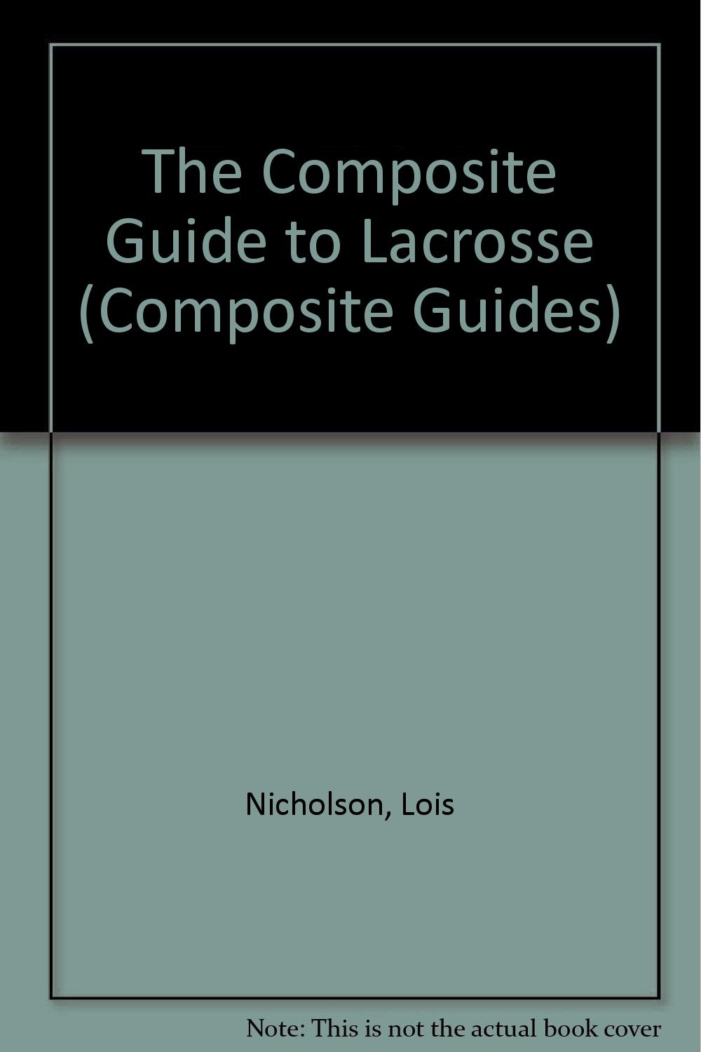The Composite Guide to Lacrosse: Nicholson, Lois: 9780791047194: Amazon ...