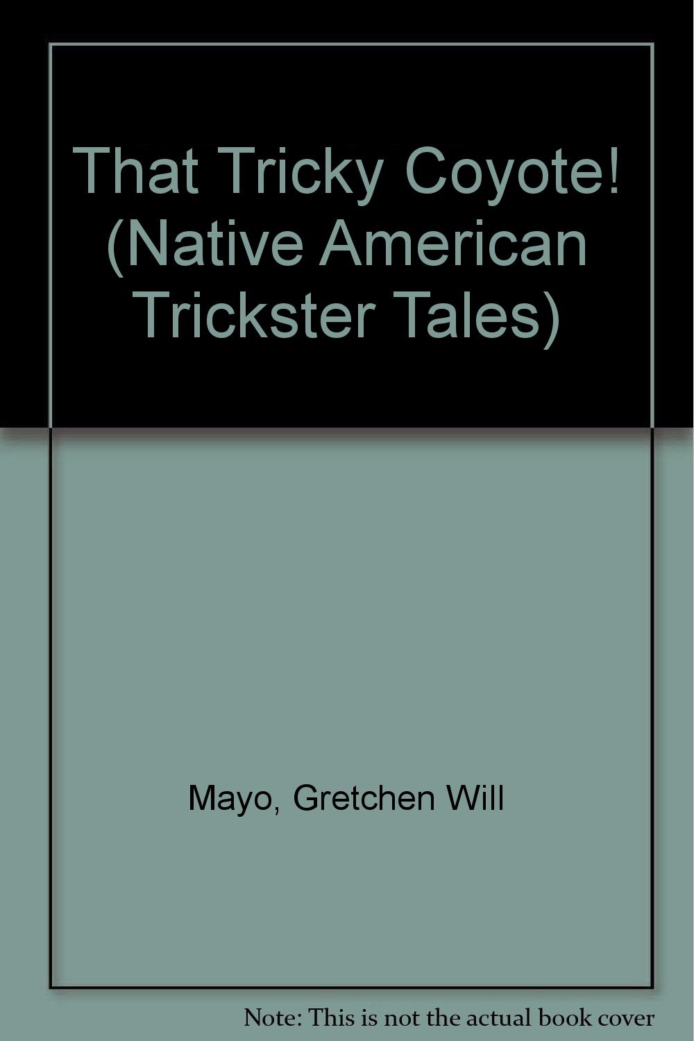 That Tricky Coyote! (Native American Trickster Tales): Mayo, Gretchen ...