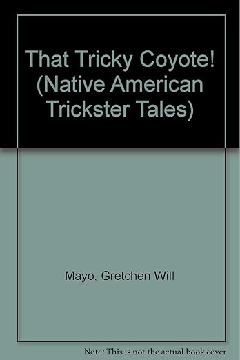 That Tricky Coyote! (Native American Trickster Tales): Mayo, Gretchen ...